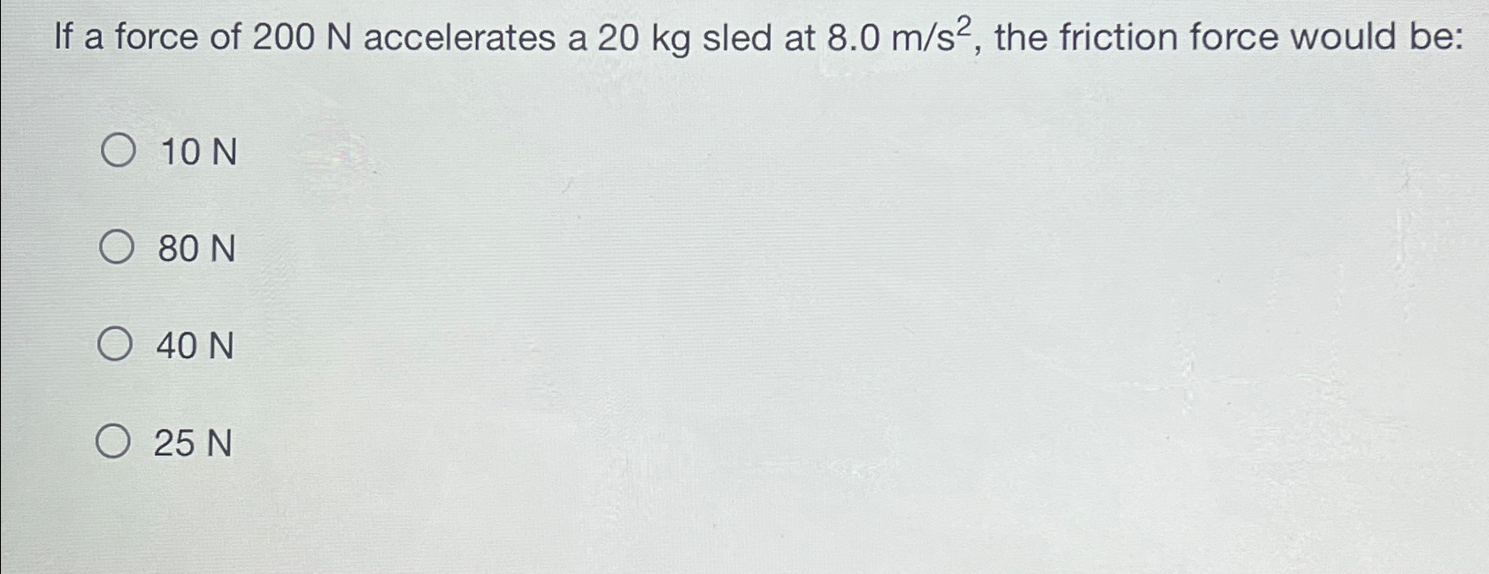 Solved If a force of 200N ﻿accelerates a 20kg ﻿sled at | Chegg.com