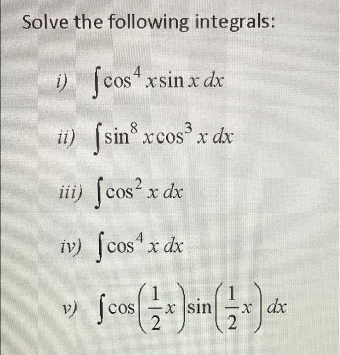 Solved Solve the following integrals: 4 x 8 3 X COS X i) | Chegg.com