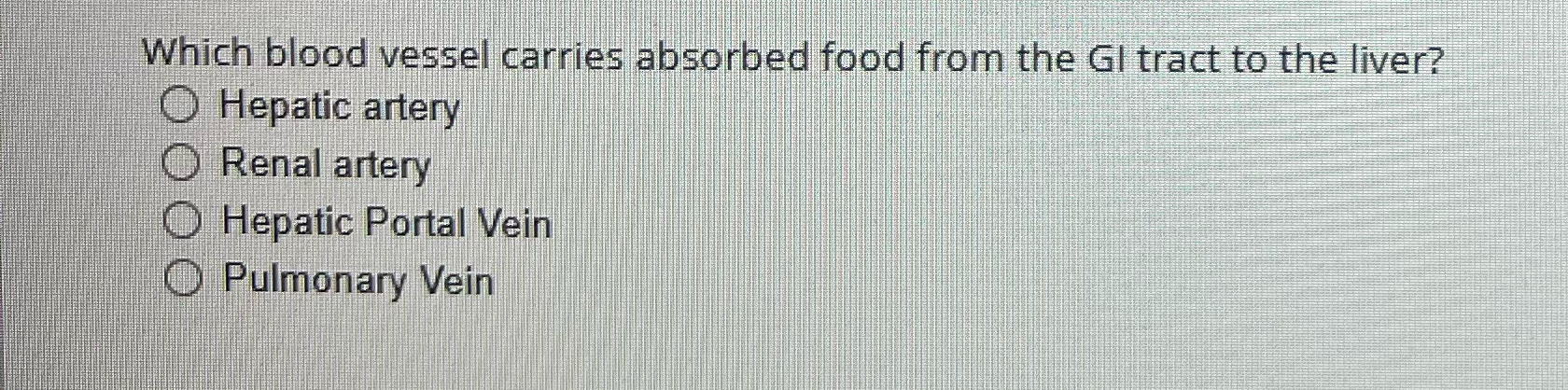 Solved Which blood vessel carries absorbed food from the Gl | Chegg.com