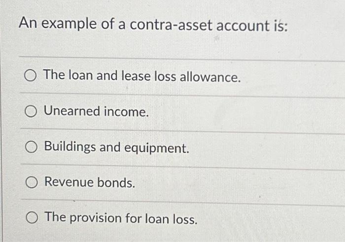 Solved An example of a contra-asset account is: O The loan | Chegg.com