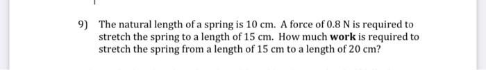Solved 9) The natural length of a spring is 10 cm. A force | Chegg.com