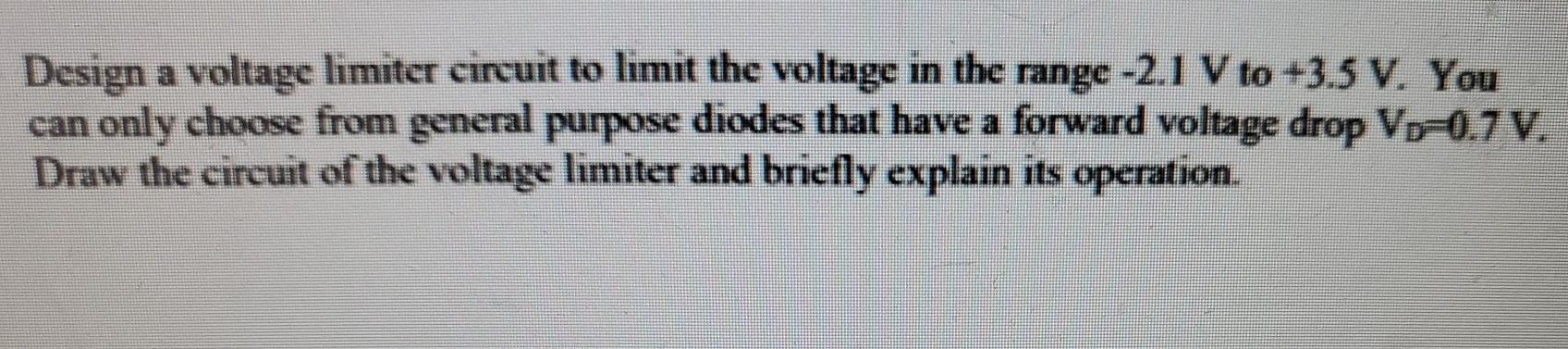 Solved Design a voltage limiter circuit to limit the voltage | Chegg.com