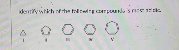 Solved Identify which of the following compounds is most | Chegg.com