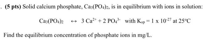 Solved (5 pts) Solid calcium phosphate, Ca3(PO4)2, is in | Chegg.com