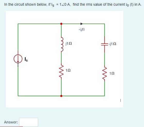 Solved In the circuit shown below, if IS=1?0A, ﻿find the rms | Chegg.com