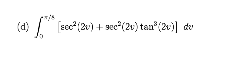 Solved (d) ∫0π8[sec2(2v)+sec2(2v)tan3(2v)]dv | Chegg.com