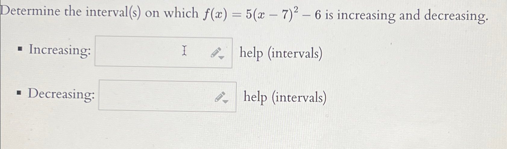 Solved Determine the interval(s) ﻿on which f(x)=5(x-7)2-6 | Chegg.com