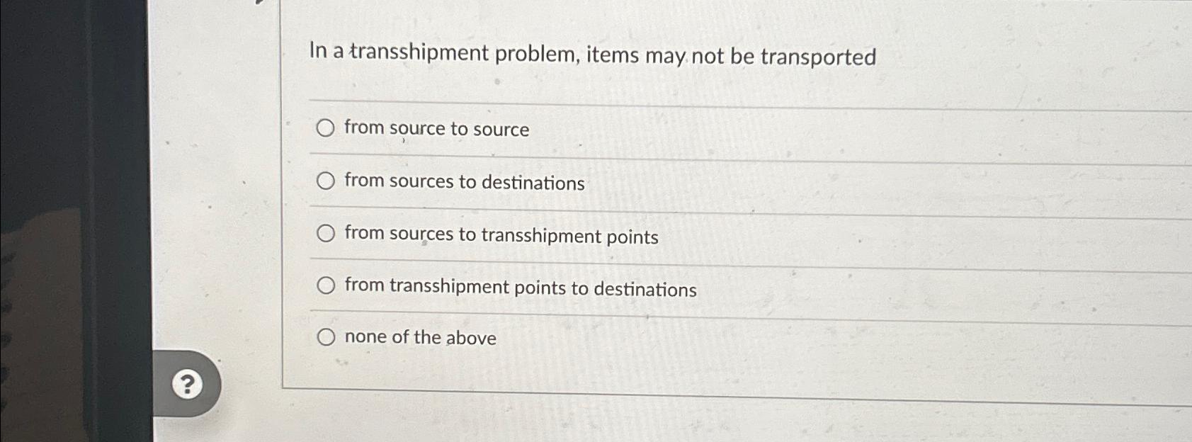 Solved In a transshipment problem, items may not be | Chegg.com