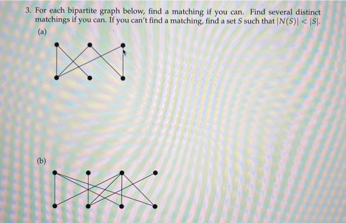 Solved 3. For each bipartite graph below, find a matching if | Chegg.com
