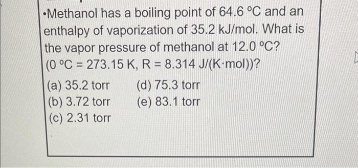 Solved •Methanol has a boiling point of 64.6 °C and an | Chegg.com