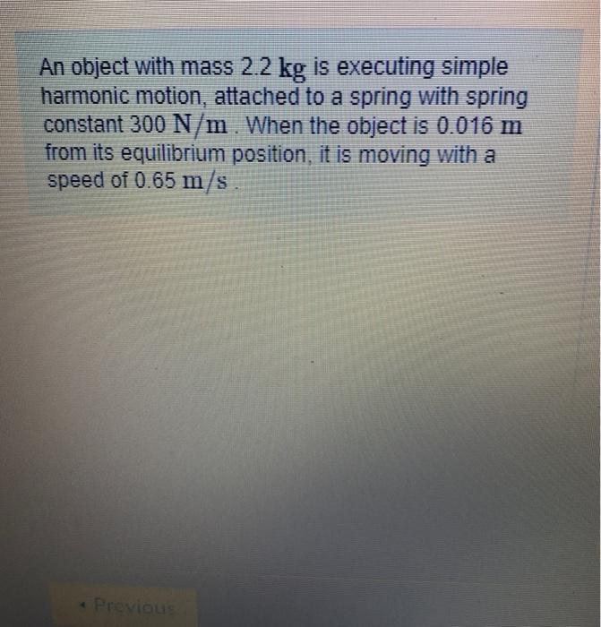 Solved An object with mass 2.2 kg is executing simple | Chegg.com