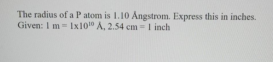 Solved The radius of a P atom is 1.10 Ångstrom. Express this | Chegg.com