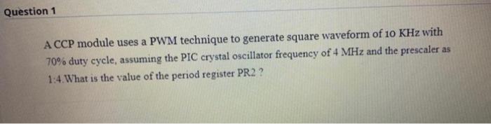 Solved Question 1 A Ccp Module Uses A Pwm Technique To
