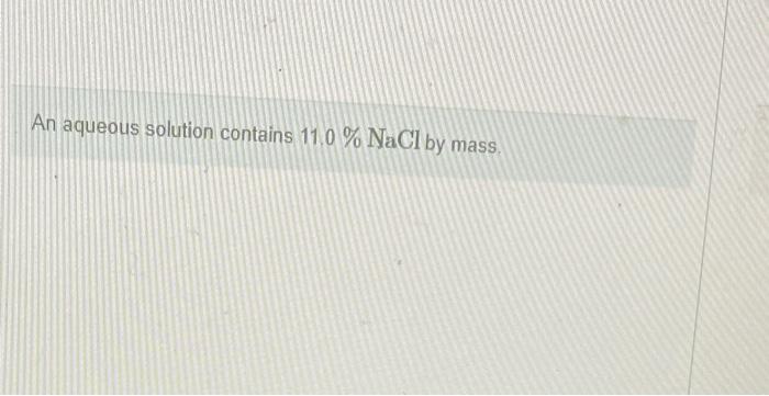 Solved An aqueous solution contains 11.0%NaCl by mass.of 19 | Chegg.com