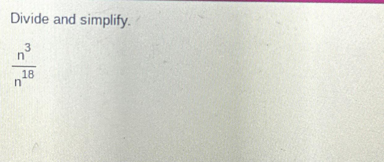 Solved Divide and simplify.n3n18 | Chegg.com
