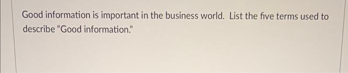Solved Good information is important in the business world. | Chegg.com