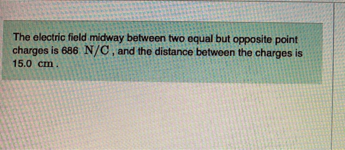 Solved The electric field midway between two equal but | Chegg.com
