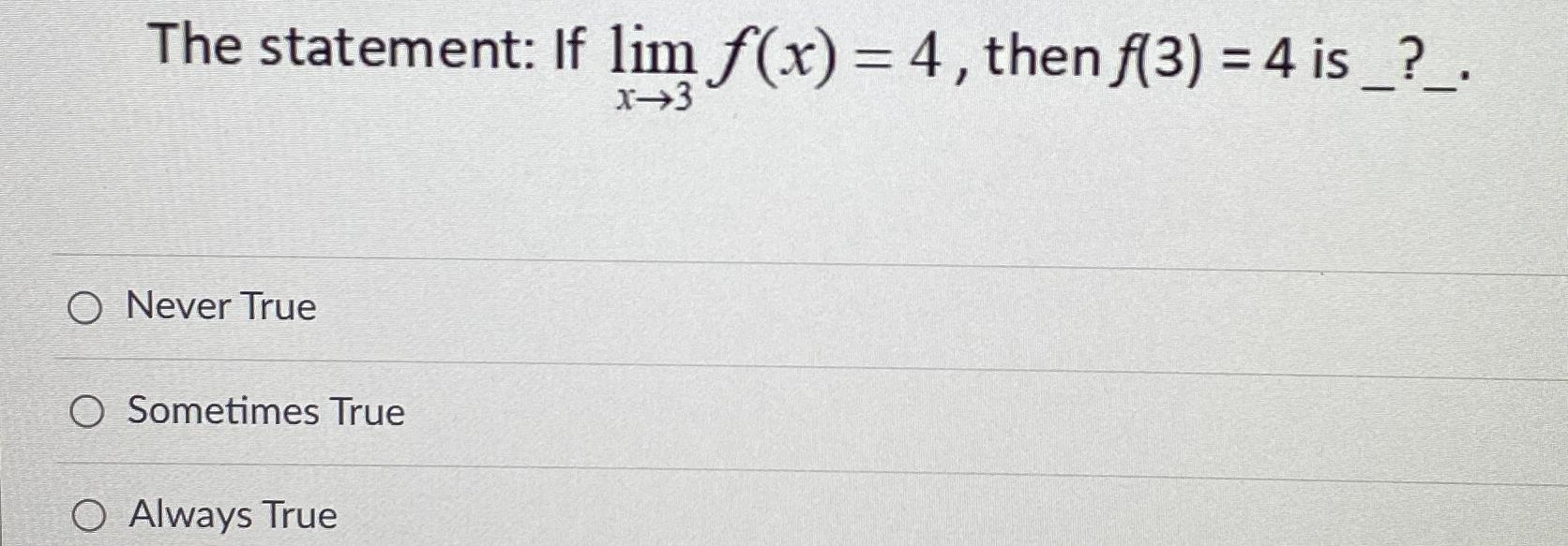Solved The statement: If limx→3f(x)=4, ﻿then f(3)=4 | Chegg.com