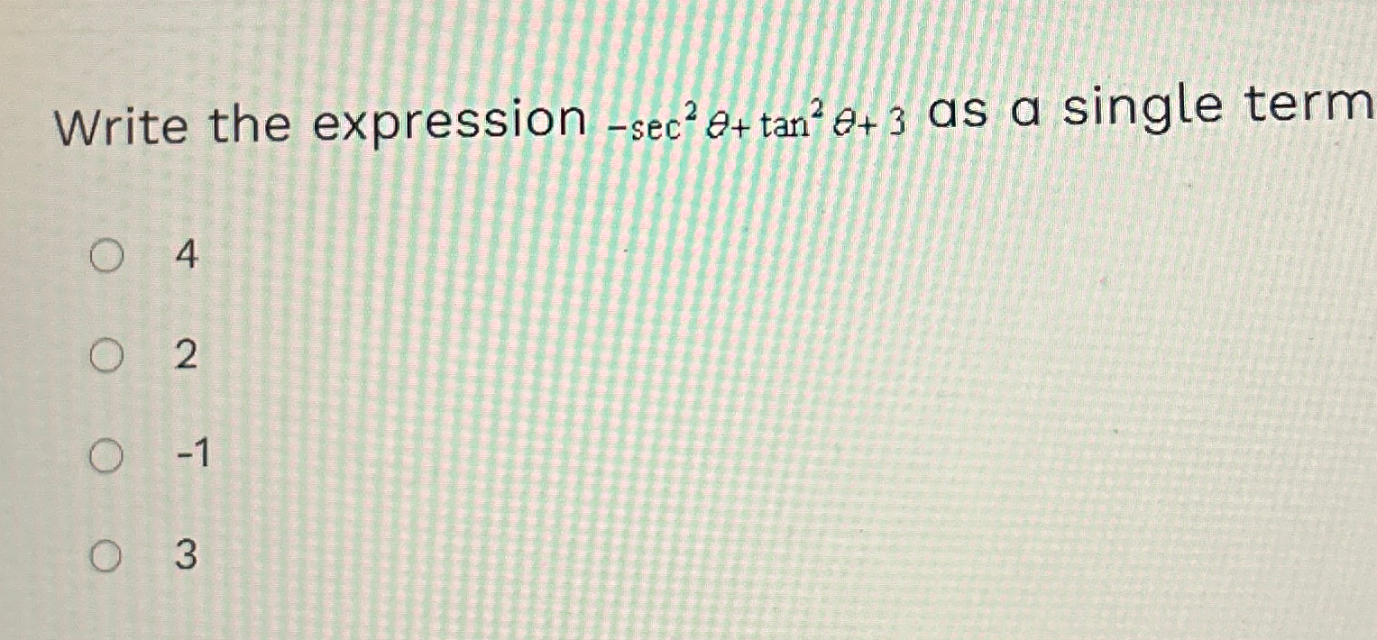 Solved Write the expression -sec2θ+tan2θ+3 ﻿as a single | Chegg.com