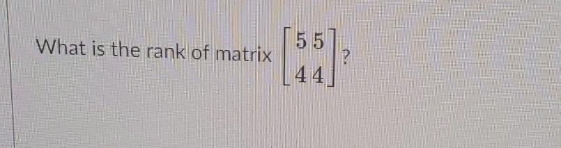 Solved What is the rank of matrix 55 [] 44 | Chegg.com