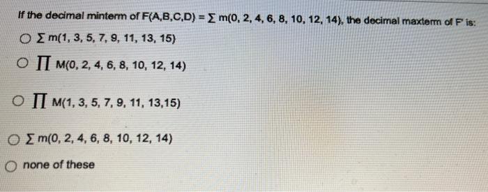 Solved if the decimal minterm of F(A,B,C,D) = m(0, 2, 4, 6, | Chegg.com