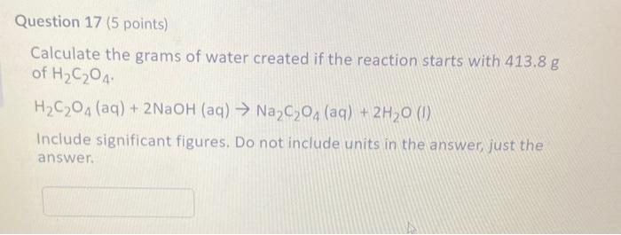 Solved Calculate the grams of water created if the reaction | Chegg.com
