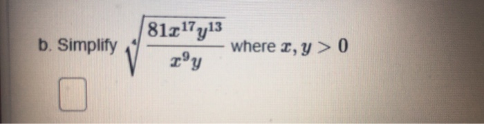 Solved b. Simplify 81-17 y13 where I, Y > 0 rºy | Chegg.com