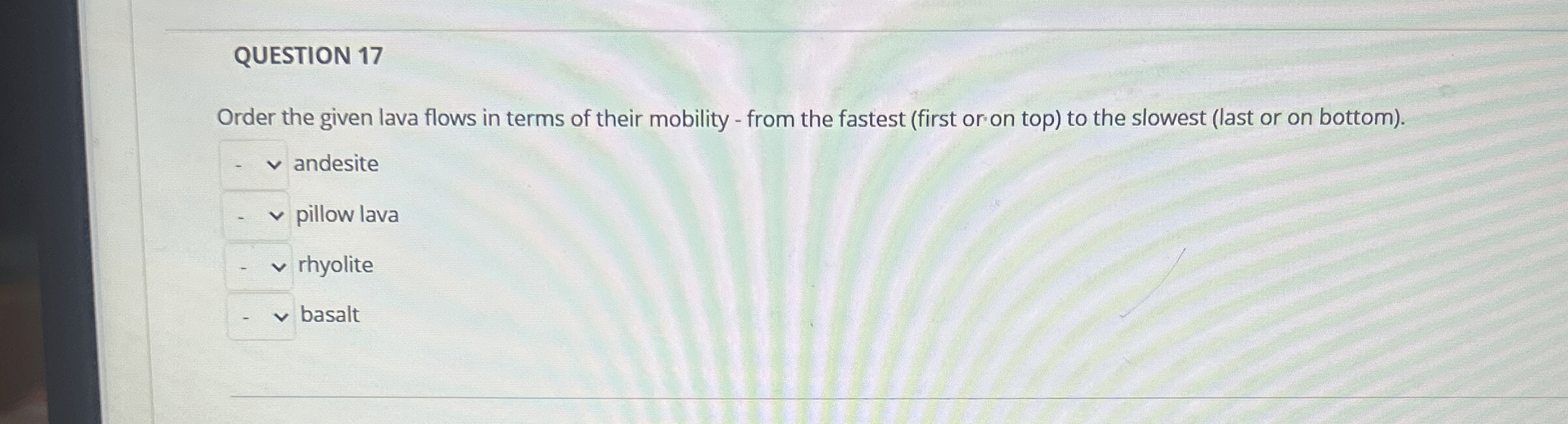 Solved QUESTION 17Order the given lava flows in terms of | Chegg.com