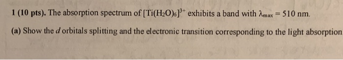 Solved 1 (10 pts). The absorption spectrum of [Ti(H20)6]3+ | Chegg.com
