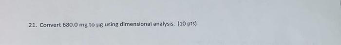Solved 21. Convert 680.0mg to μg using dimensional analysis. | Chegg.com