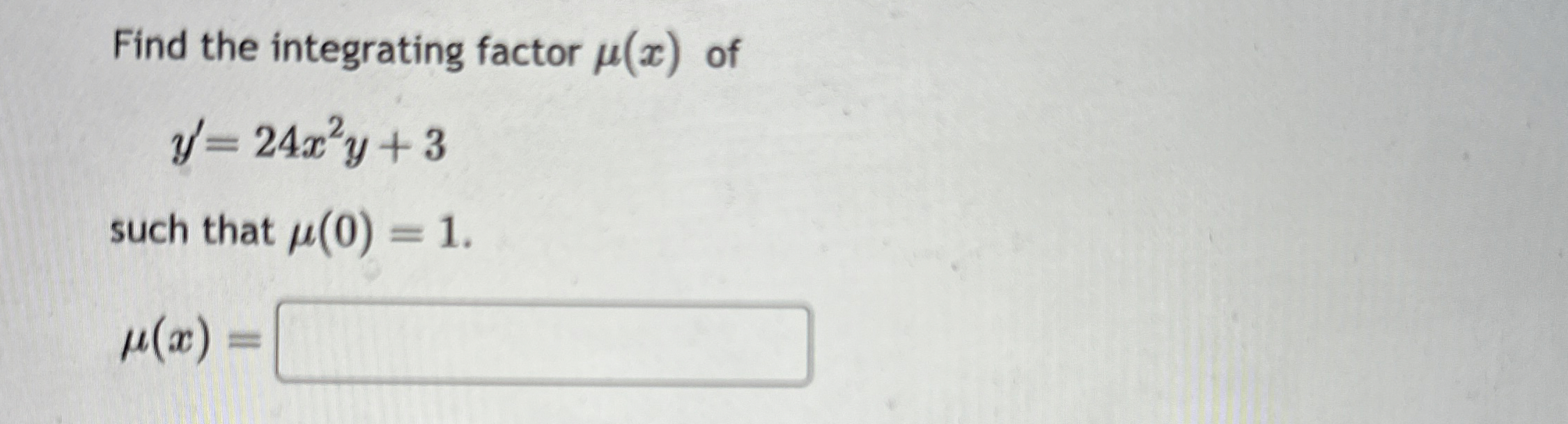 Find the integrating factor μ(x) ﻿ofy'=24x2y+3such | Chegg.com