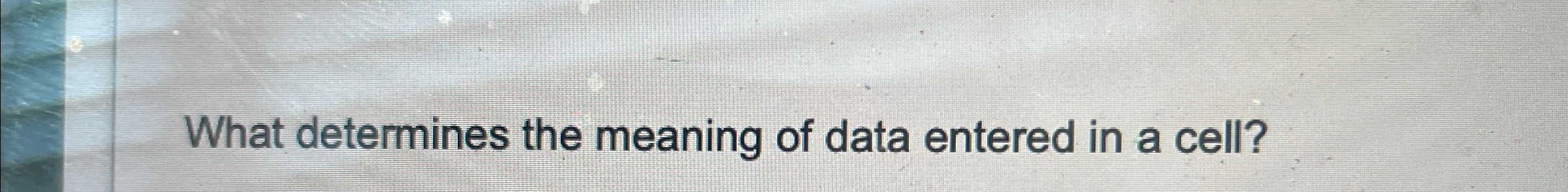 Solved What determines the meaning of data entered in a | Chegg.com