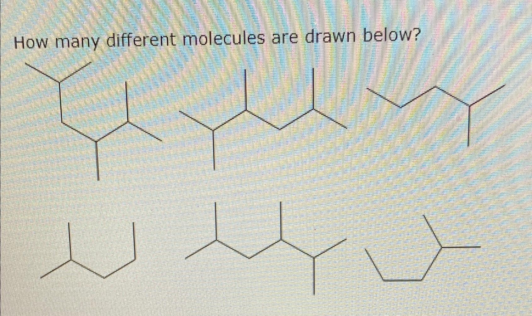 Solved How many different molecules are drawn below? | Chegg.com