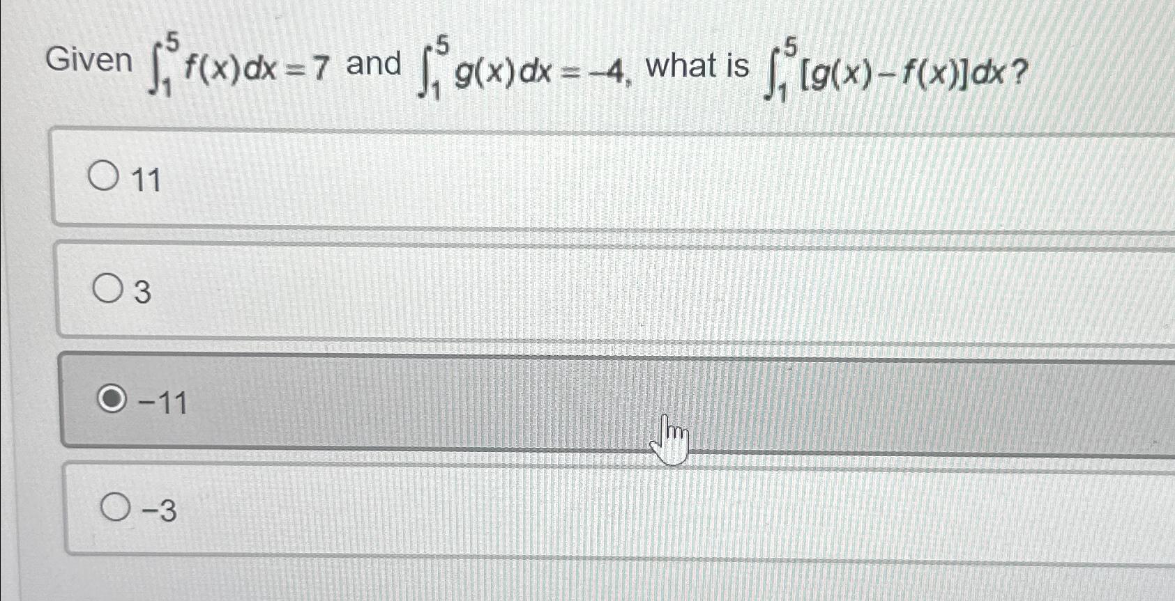 Solved Given ∫15f(x)dx=7 ﻿and ∫15g(x)dx=-4, ﻿what is | Chegg.com