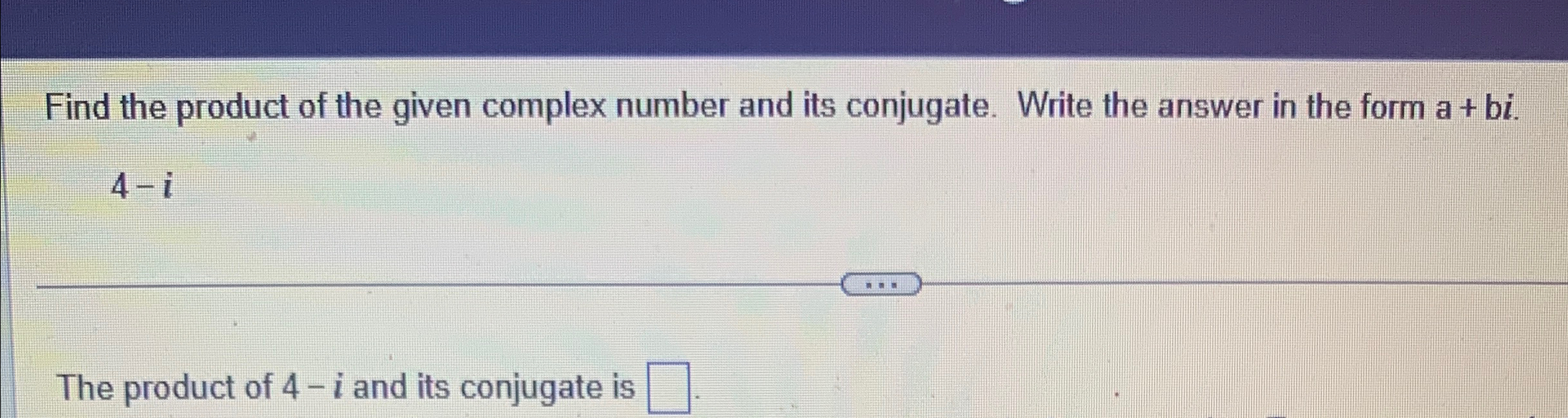 Solved Find the product of the given complex number and its | Chegg.com