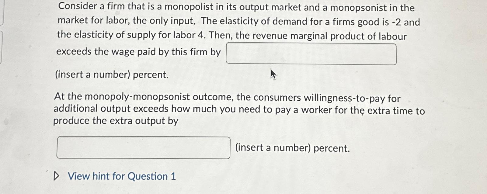 Solved Consider a firm that is a monopolist in its output | Chegg.com