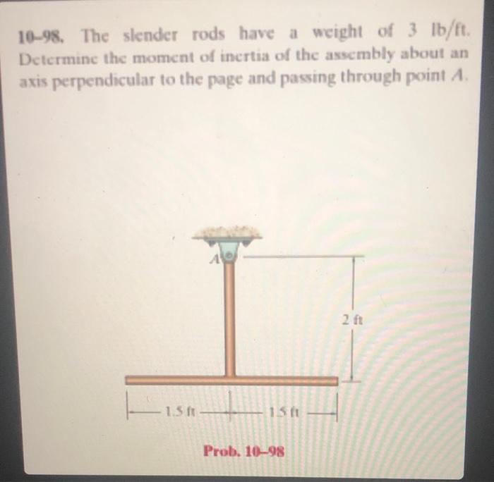 Solved 10-98. The slender rods have a weight of 3lb/ft. | Chegg.com