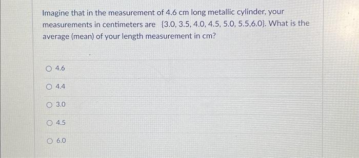 Solved Imagine that in the measurement of 4.6 cm long | Chegg.com