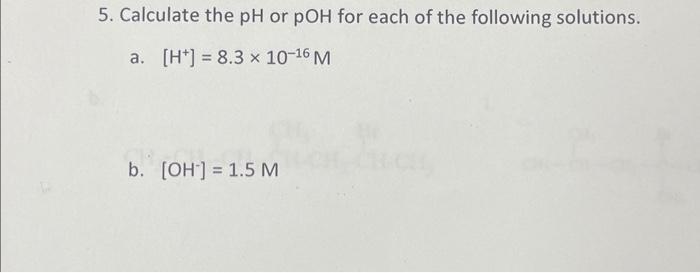5. Calculate the pH or pOH for each of the following | Chegg.com
