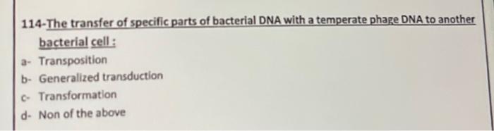 Solved 114-The transfer of specific parts of bacterial DNA | Chegg.com
