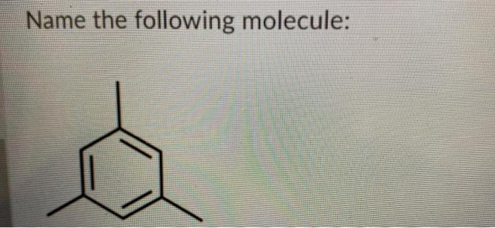 Solved Name the following molecule: | Chegg.com