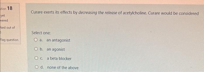 Solved stion 18 Curare exerts its effects by decreasing the | Chegg.com