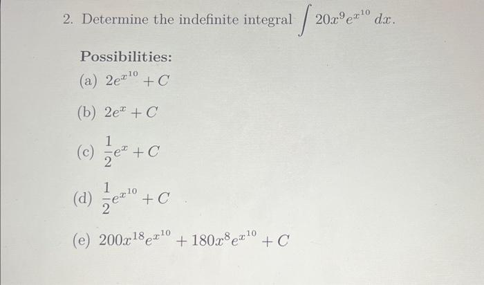Solved 2. Determine the indefinite integral ∫20x9ex10dx. | Chegg.com