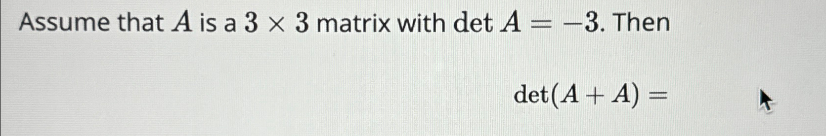 Solved Assume that A ﻿is a 3×3 ﻿matrix with detA=-3. | Chegg.com