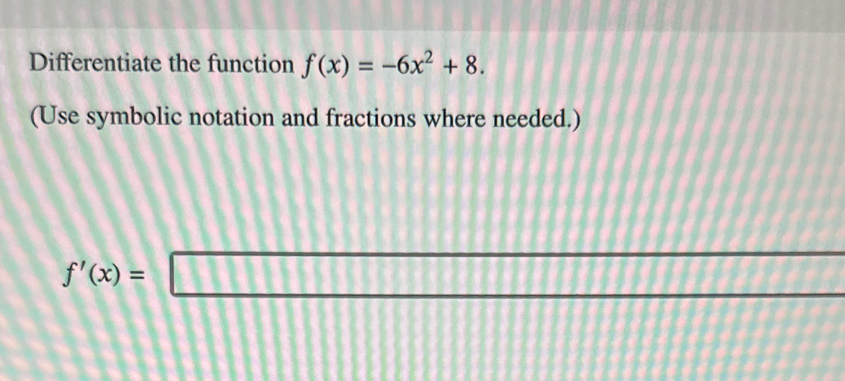 Solved Differentiate the function f(x)=-6x2+8.(Use symbolic | Chegg.com