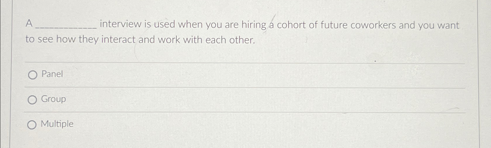 Solved A interview is used when you are hiring a cohort of | Chegg.com