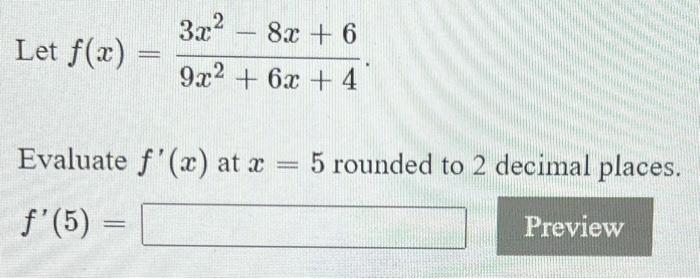 Solved Let f(x)=9x2+6x+43x2−8x+6. Evaluate f′(x) at x=5 | Chegg.com