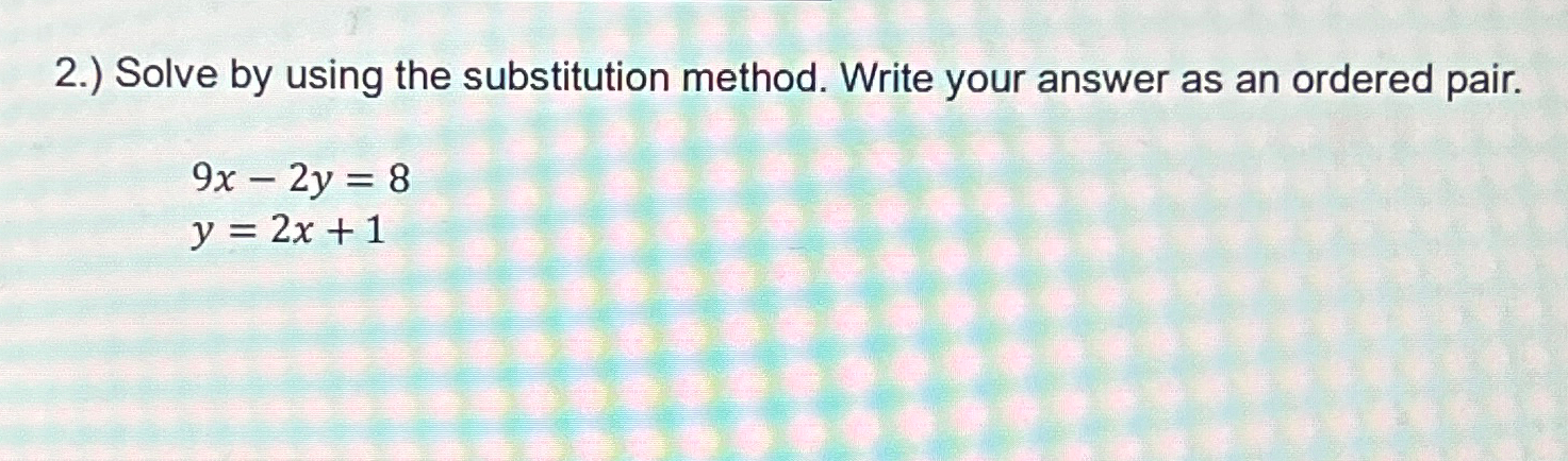 Solved 2.) ﻿Solve by using the substitution method. Write | Chegg.com