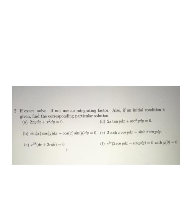 Solved 2. If exact, solve. If not use an integrating factor. | Chegg.com