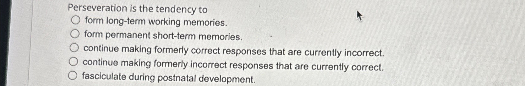 Solved Perseveration is the tendency to form long-term | Chegg.com